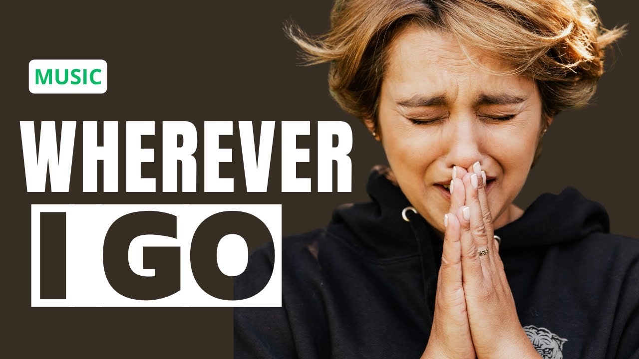 Wherever I Go – A Gospel Song Inspired by Joshua 1:9 (Official Video ...