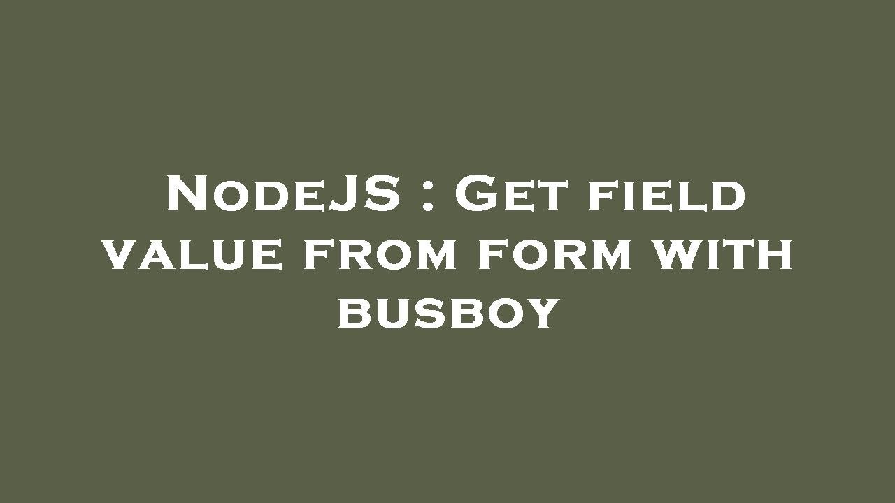 Nodejs Get Field Value From Form With Busboy Youtube 0461