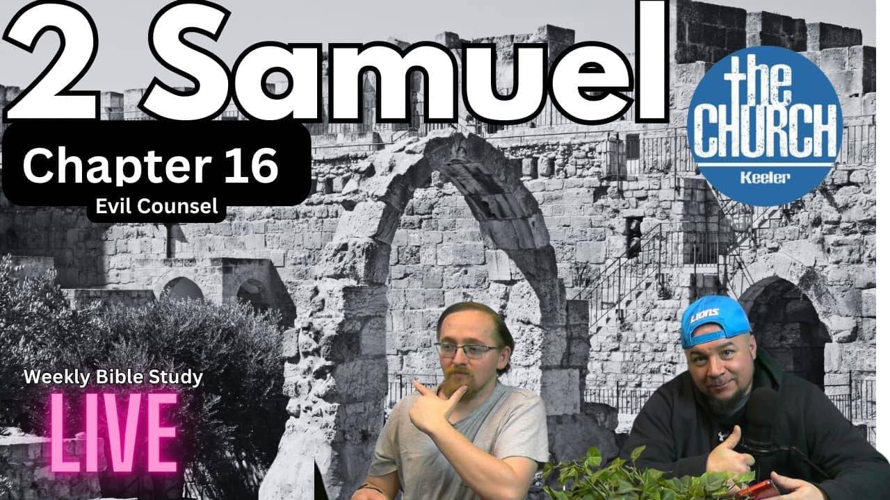 2nd Samuel 16 | Evil Counsel | Live discussion with Jesse and Tony ...