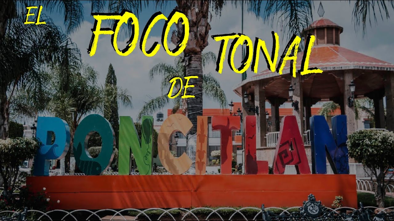 FOCO TONAL EN PONCITLÁN / DESCUBRIENDO EL LUGAR - YouTube