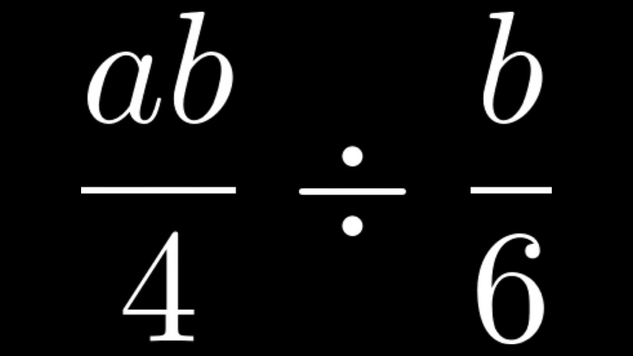How To Divide Two Fractions With Variables A And B YouTube How To Divide Two Fractions With Variables A And B YouTube