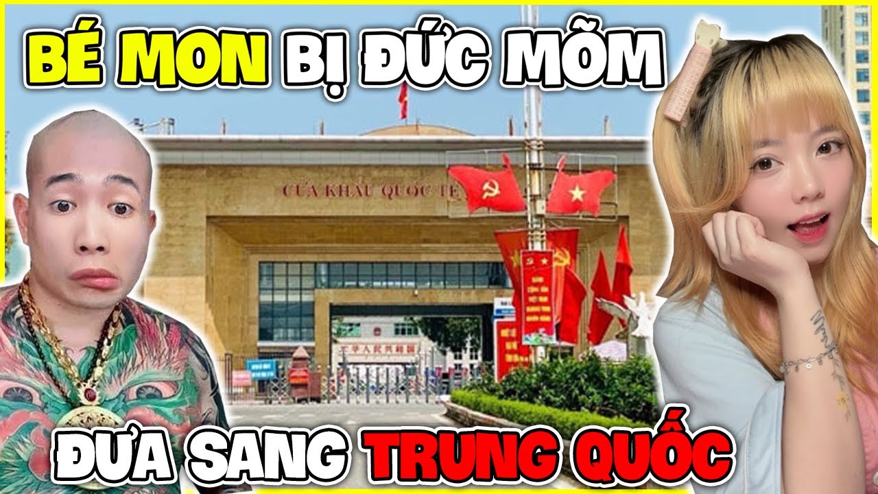 Bé Mon| Bị Đức Mõm Đưa Sang Trung Quốc Và Cái Kết!! - YouTube