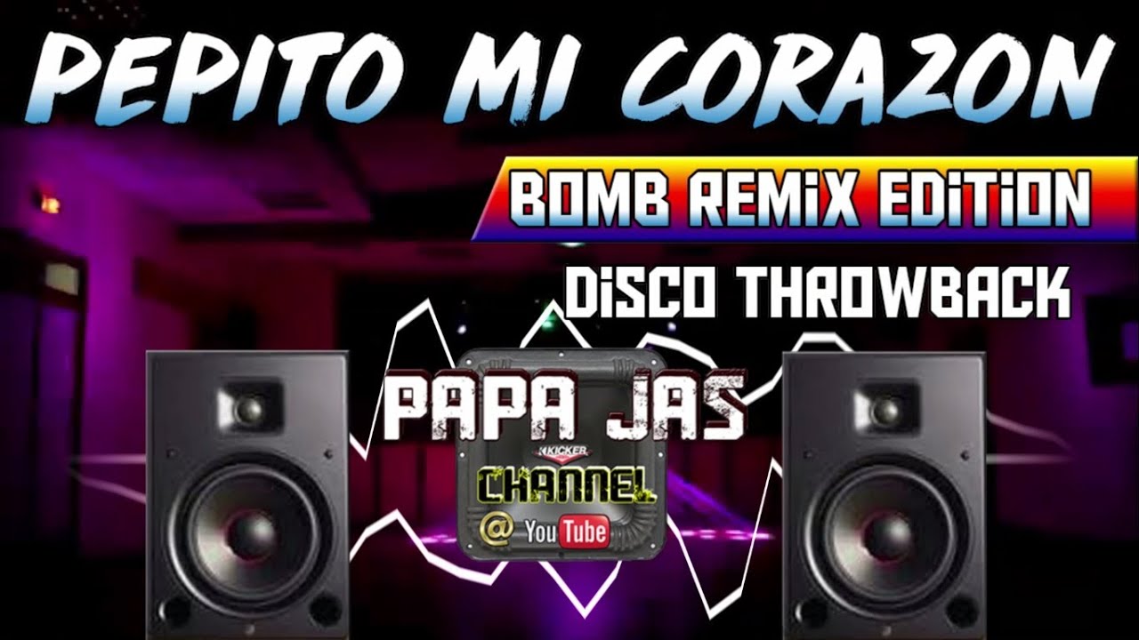 PEPITO MI CORAZON-BOMB REMIX EDITION | PAPA JAS | THROWBACK DISCO - YouTube