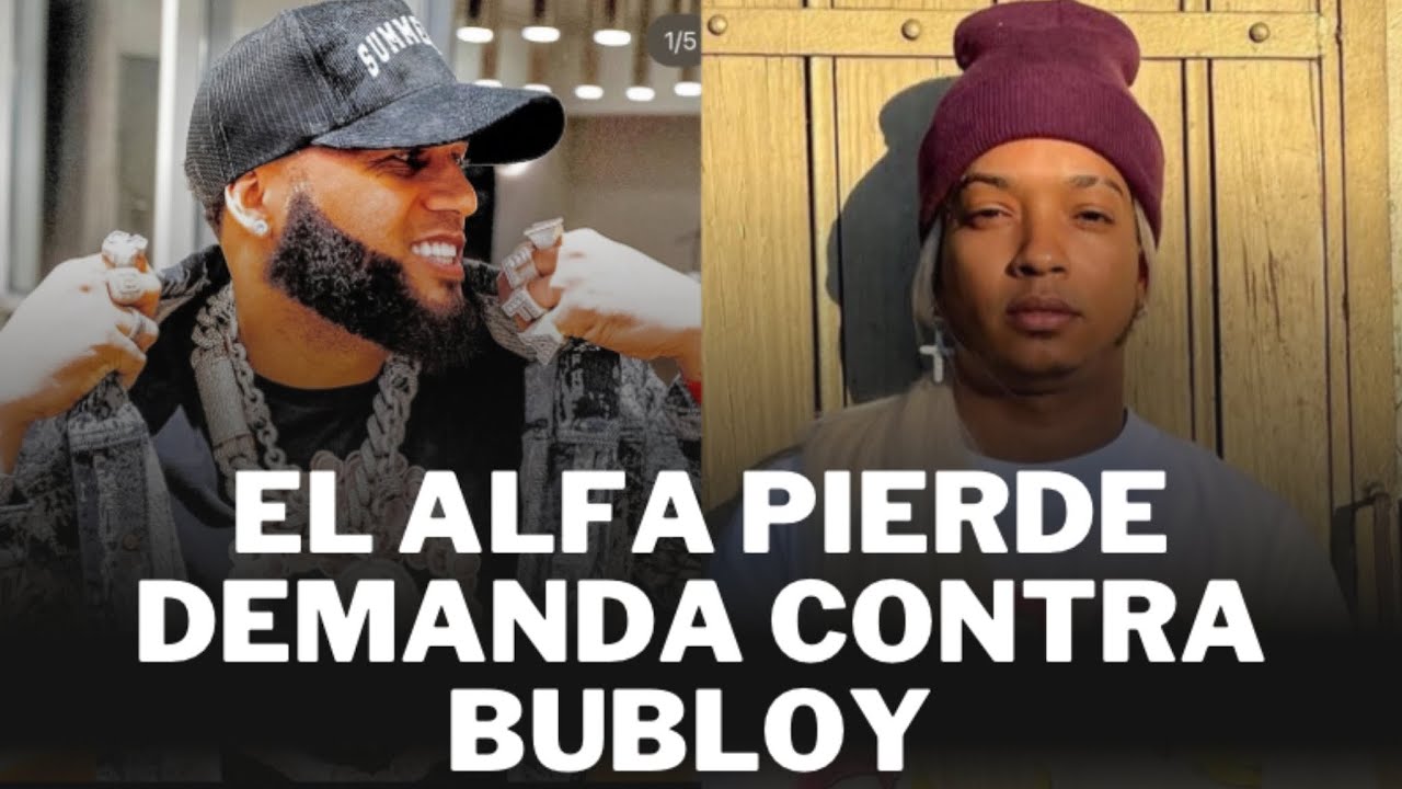 EL ALFA EL JEFE PERDIÓ DEMANDA MILLONARIA CONTRA BUBLOY - YouTube