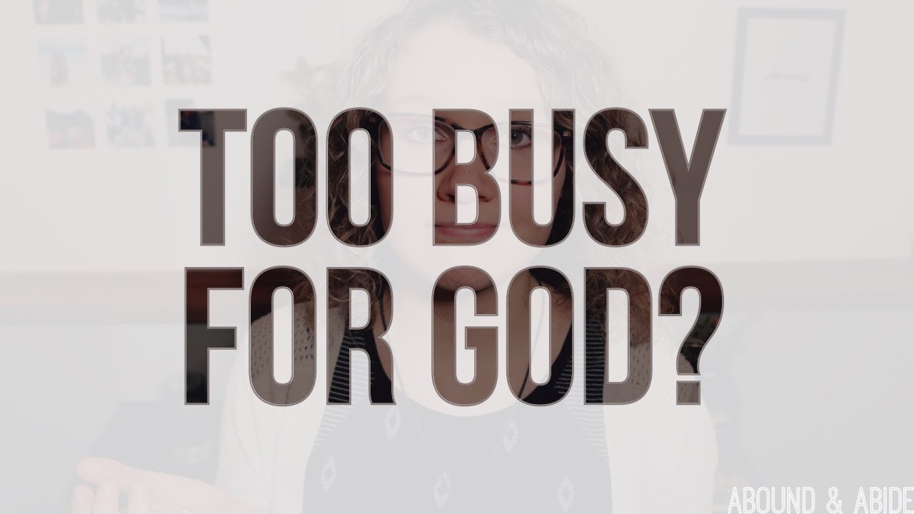 Too Busy For God How To Keep A Close Relationship With God When You
