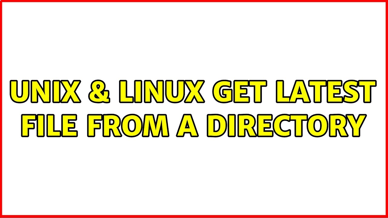 Unix Linux Get Latest File From A Directory 2 Solutions YouTube Unix Linux Get Latest File From A Directory 2 Solutions YouTube