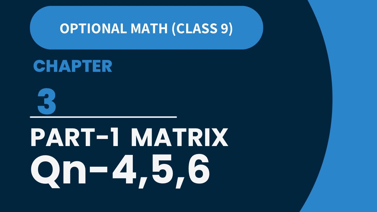 Class9 || Part-1 Matrix Qn (4,5,6) || Optional Mathematics || Matrix in ...