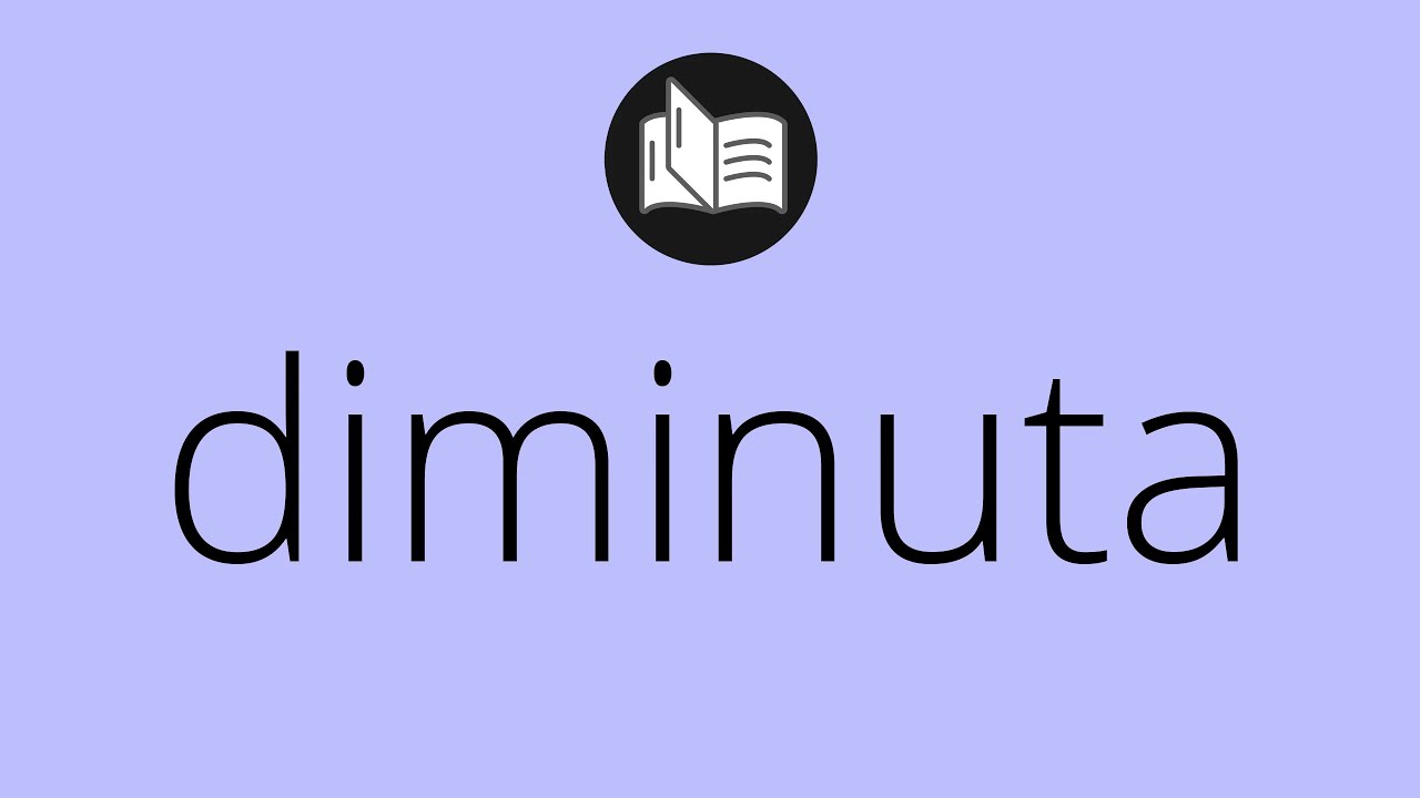 Que significa DIMINUTA • diminuta SIGNIFICADO • diminuta DEFINICIÓN ...