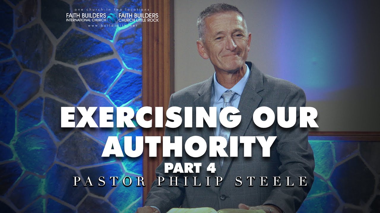 Pastor Philip Steele | Exercising Our Authority 4 - YouTube