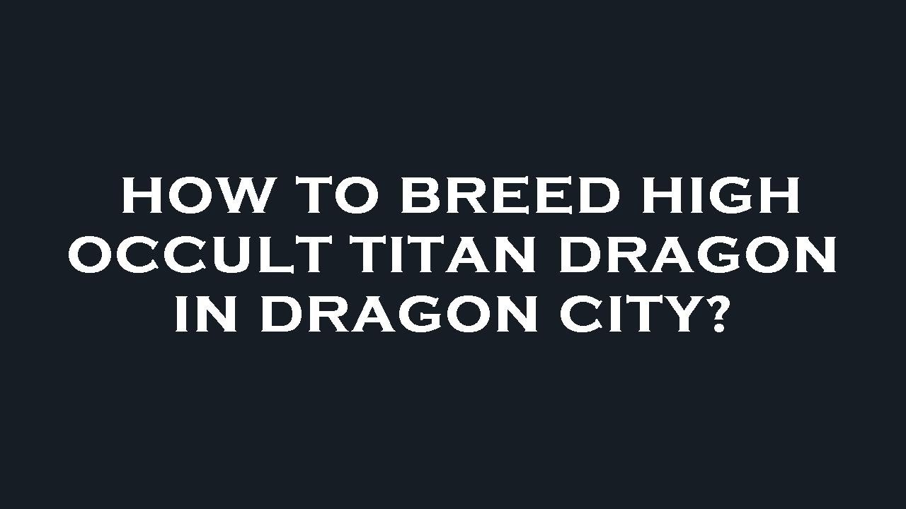 How to breed high occult titan dragon in dragon city? - YouTube