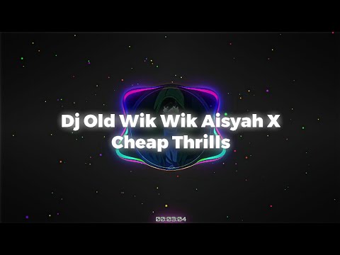 Dj Old Wik Wik Aisyah X Cheap Thrills || Viral Tiktok Terbaru ||