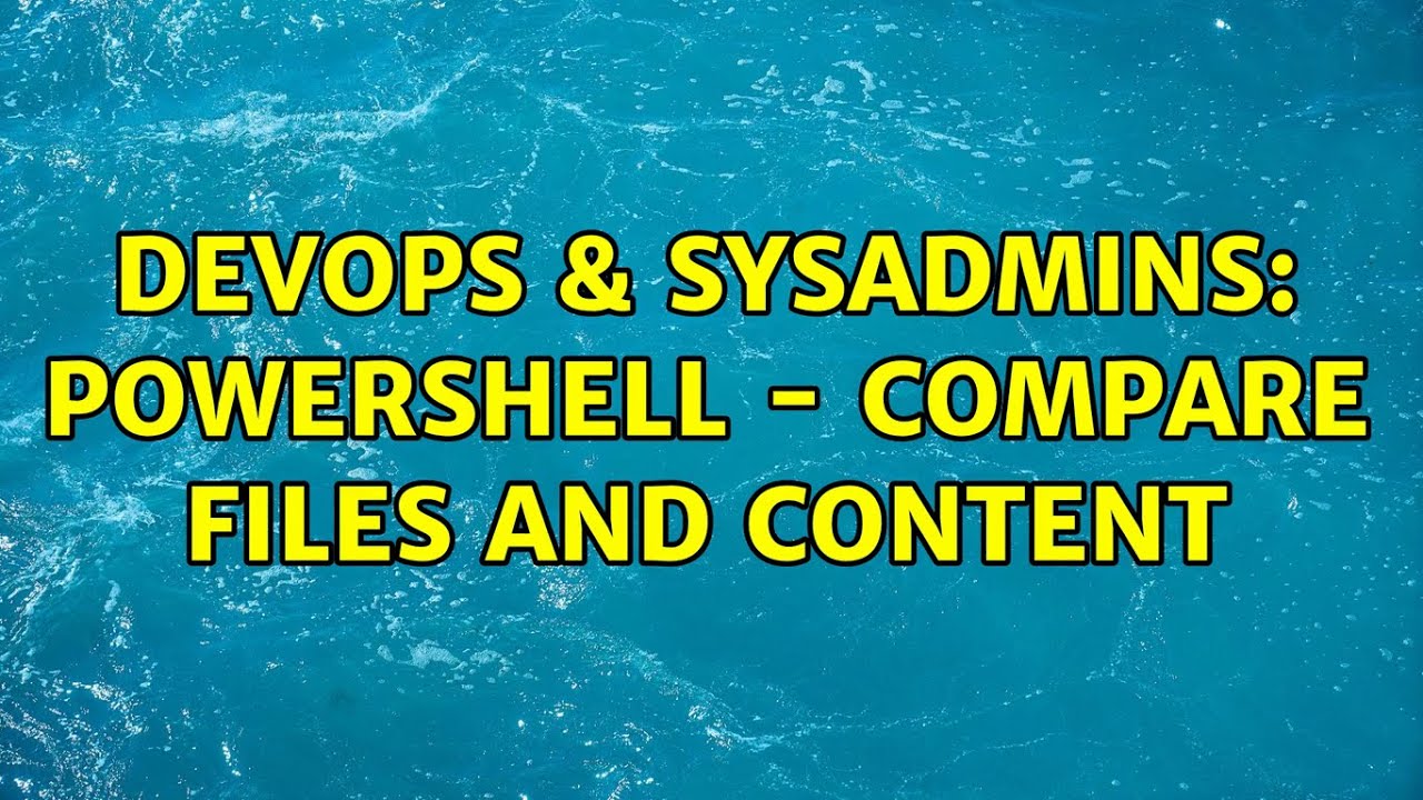 Devops And Sysadmins Powershell Compare Files And Content Youtube