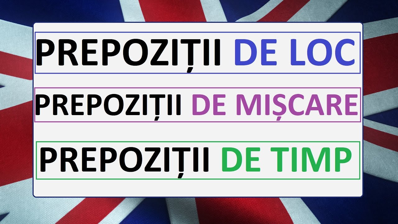 Invata engleza | Prepozitii DE LOC, DE TIMP si DE MISCARE - YouTube