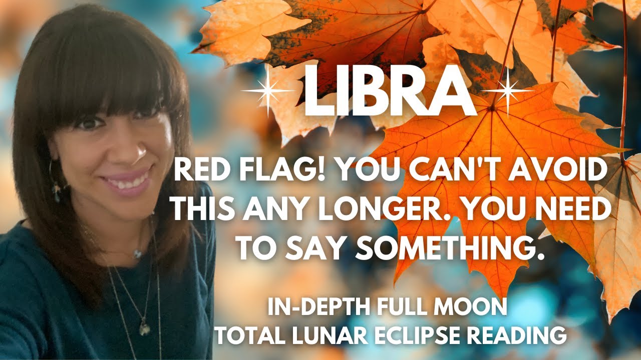 ♎️ LIBRA 🍁 RED FLAG! YOU CAN'T AVOID THIS ANY LONGER. YOU NEED TO SAY ...