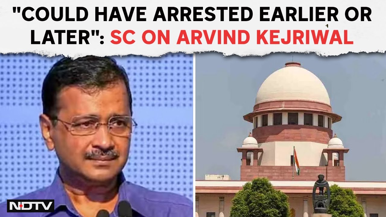 Arvind Kejriwal Released | "Could Have Arrested Earlier Or Later": SC ...