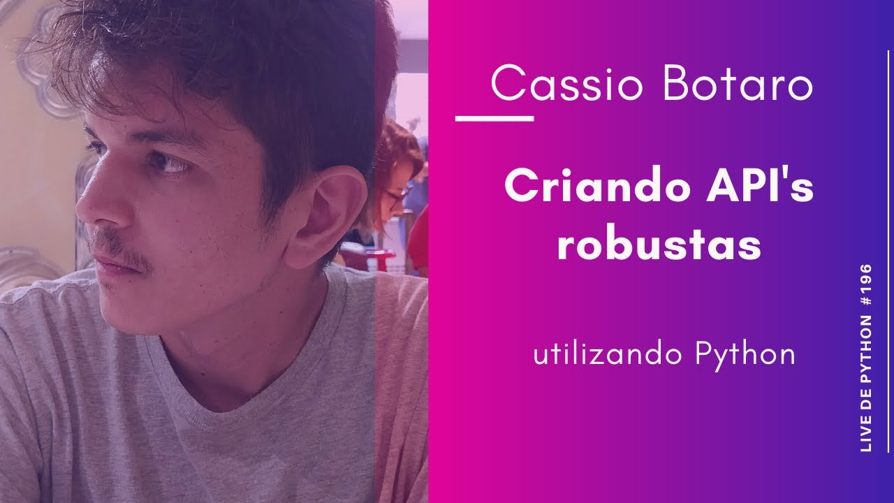Criando Apis Robustas Live De Python 196 Com Cássio Botaro Youtube