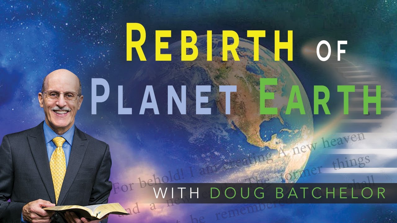 "Rebirth of Planet Earth" With Pastor Doug Batchelor - YouTube
