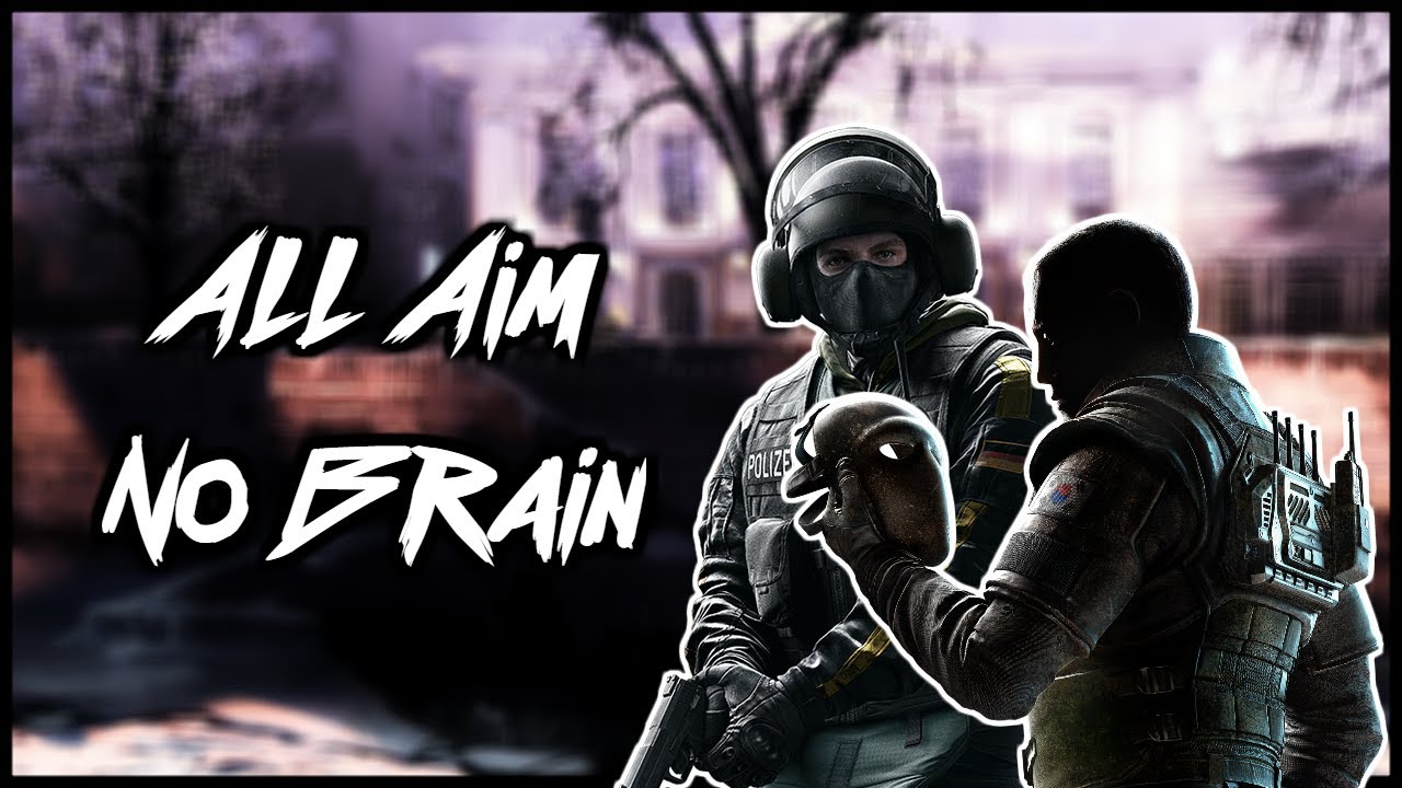 All Aim No Brain - Rainbow Six Siege - YouTube