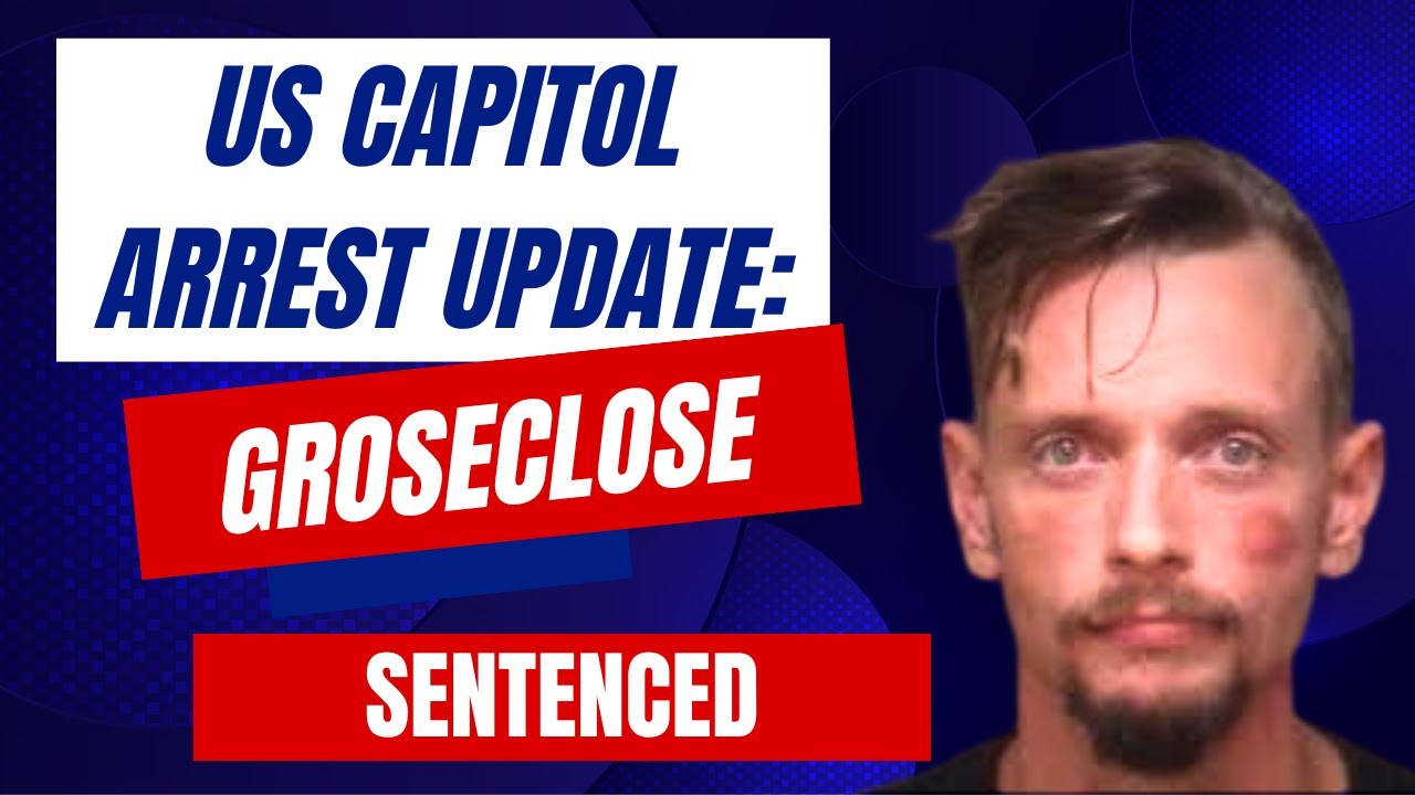 US Capitol Arrests Update Groseclose SENTENCED - YouTube