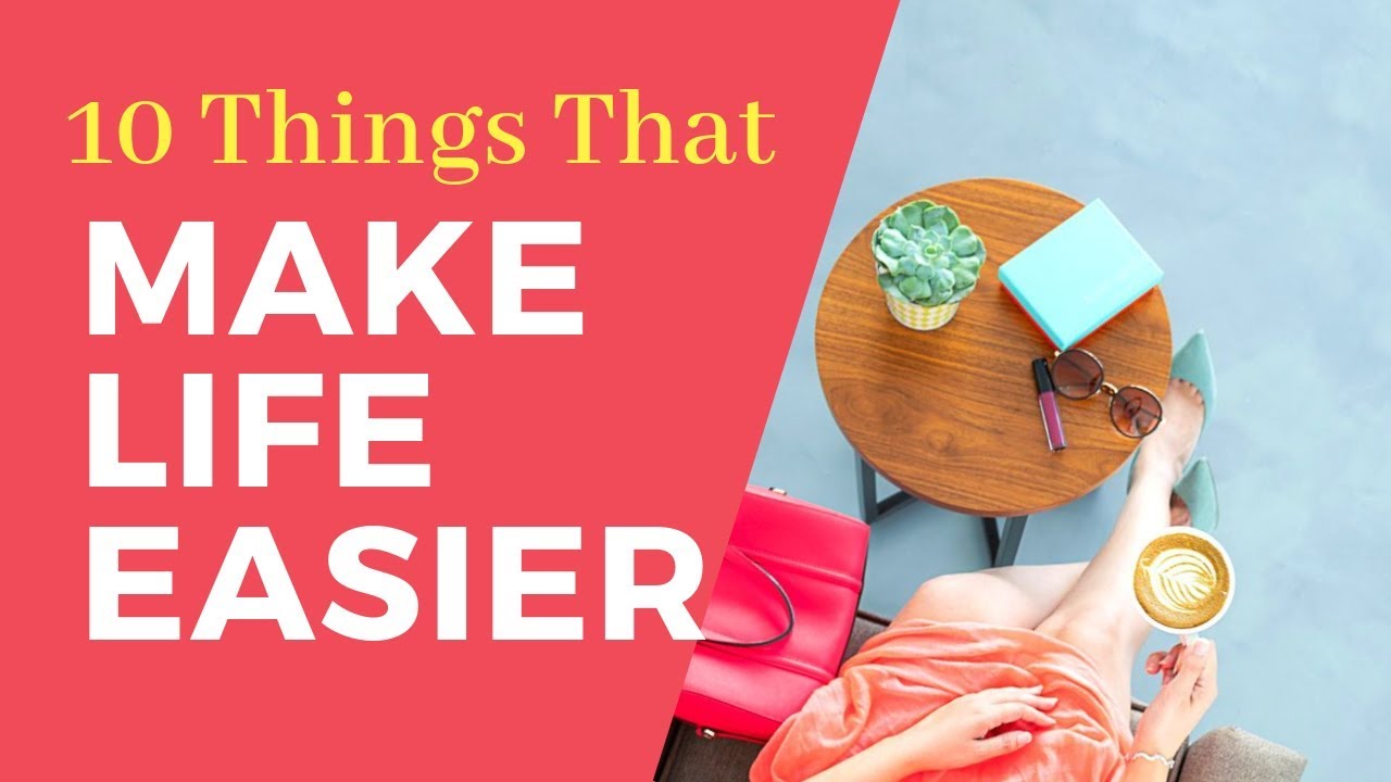 10 THINGS THAT MAKE LIFE EASIER » Simple Changes You Can Do Today - YouTube