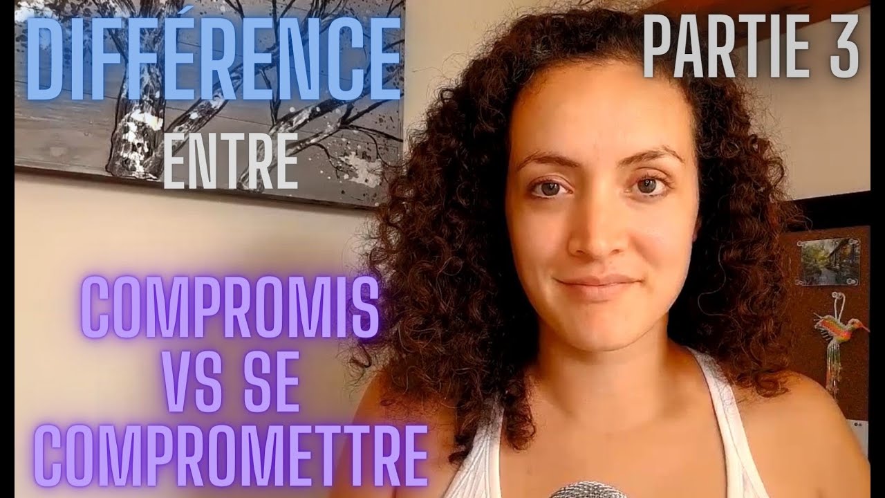Partie 3 - Faire des compromis versus se compromettre soi-même - YouTube
