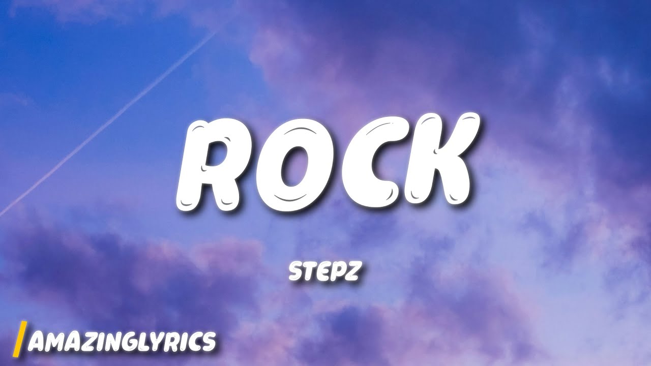Stepz - Rock (Lyrics) - YouTube Music