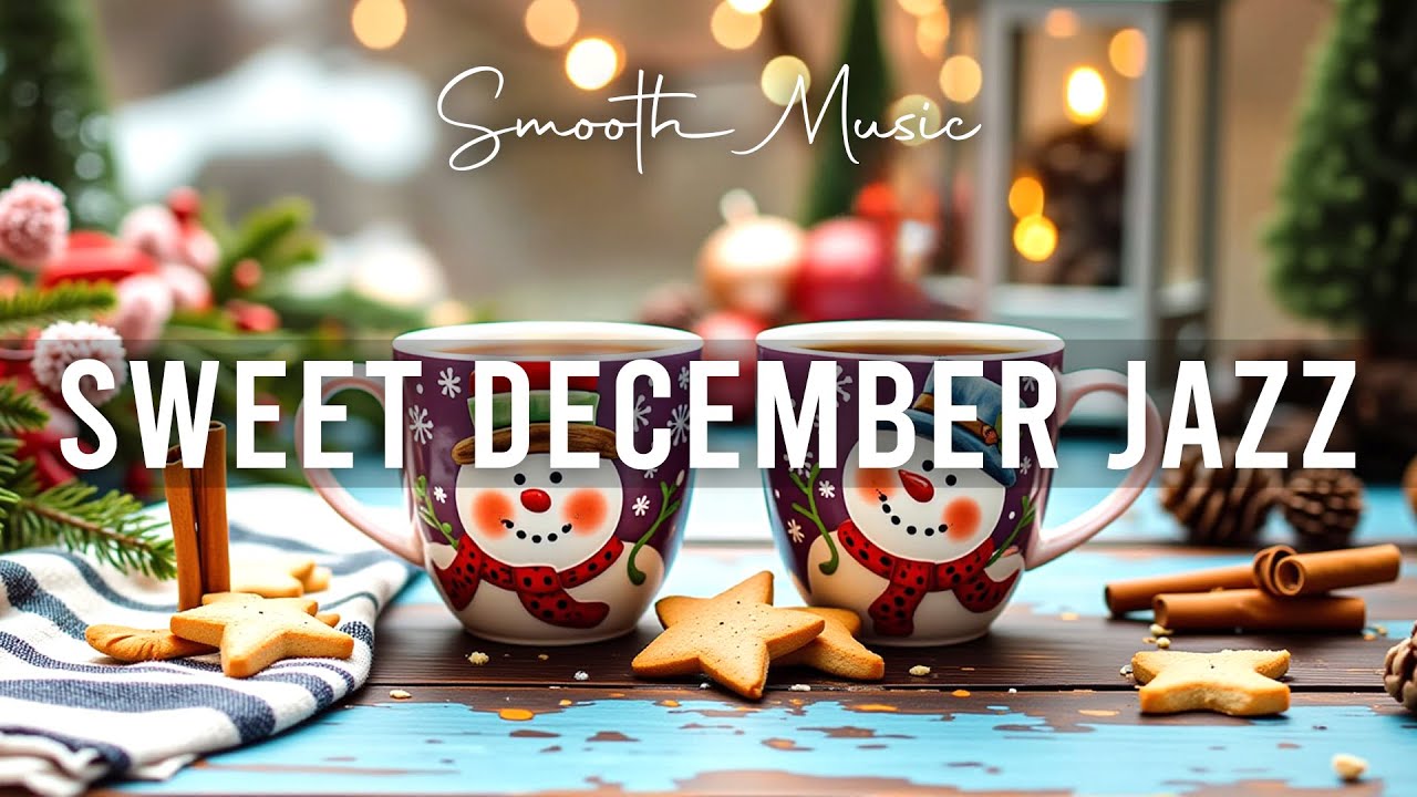 Sweet December Jazz 🎄 Christmas Bossa Nova Piano and Smooth Jazz Cafe ...