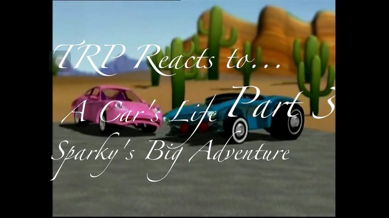 TRP Reacts: A Car's Life: Sparky's Big Adventure (Part 3) - YouTube