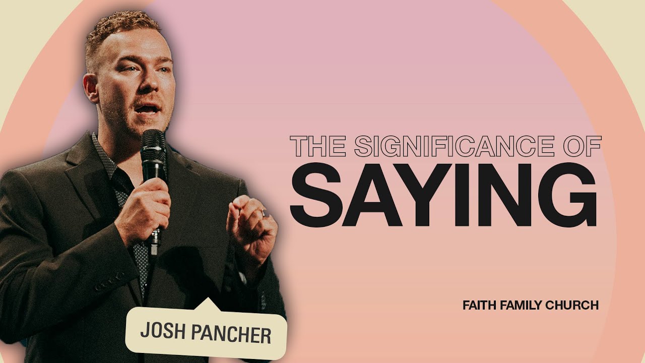 The Significance of Saying | Pastor Josh Pancher - YouTube