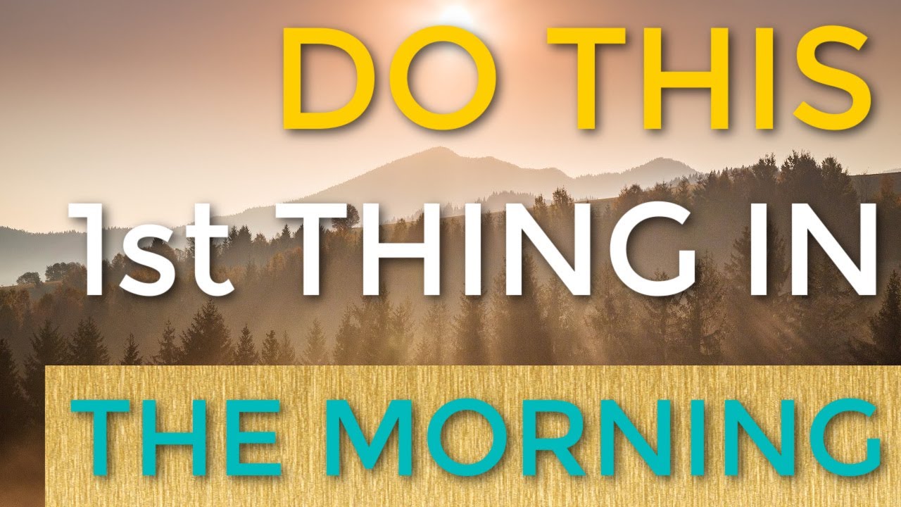Do This First Thing In The Morning - YouTube
