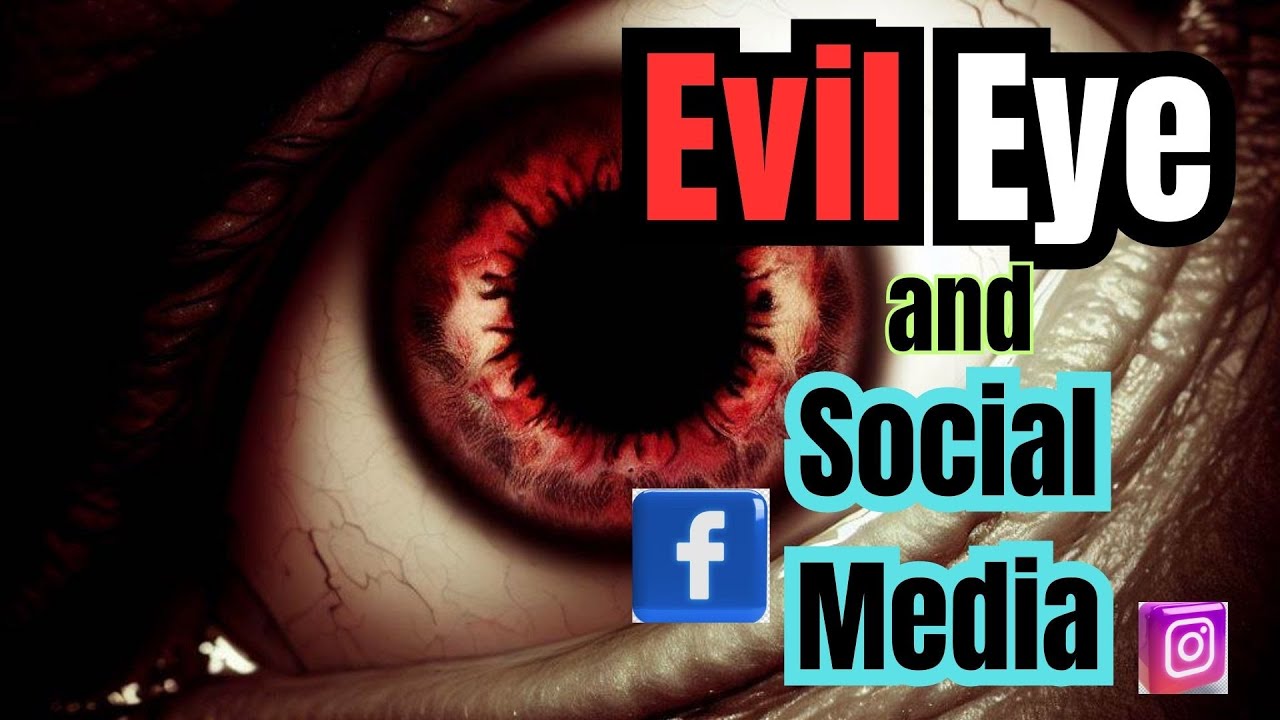 Evil Eye and Social Media, The evil eye is believed to be a harmful ...