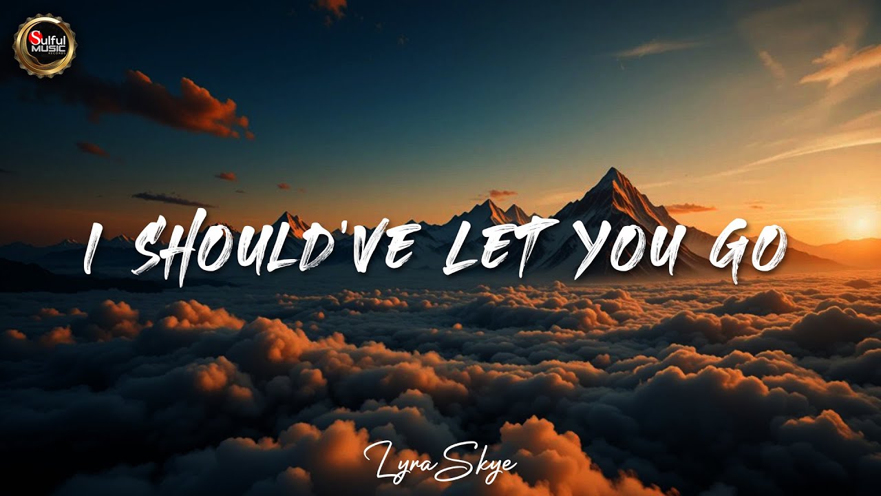I Should’ve Let You Go | Lyra Skye (Lyrics) - YouTube