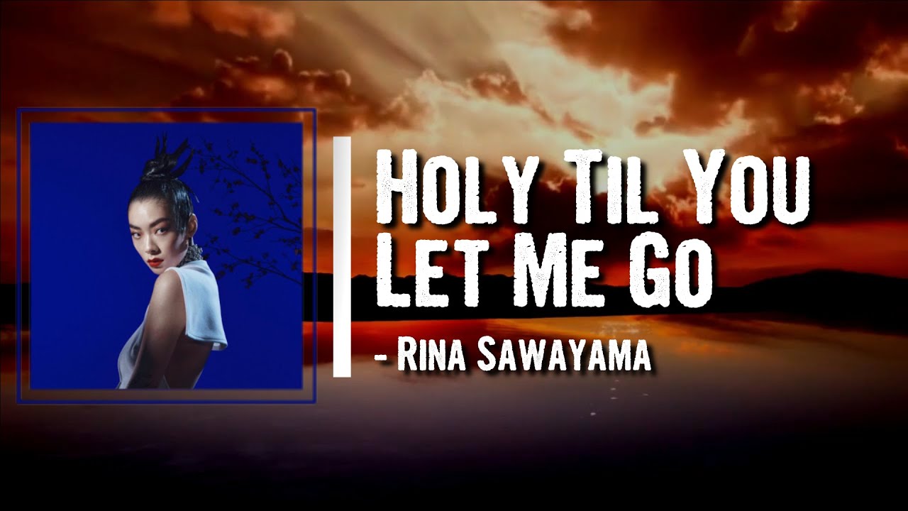 Rina Sawayama - Holy (Til You Let Me Go) Lyrics - YouTube