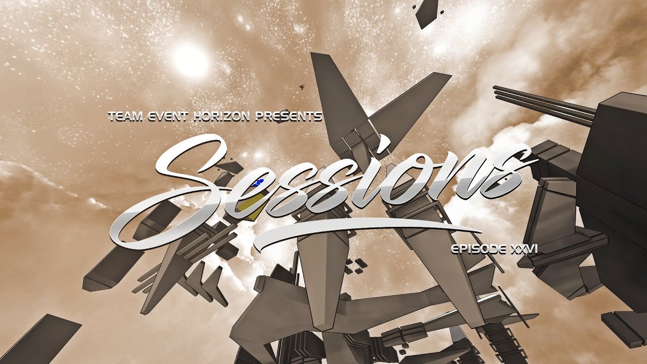 Team Event Horizon Presents: Sessions - Episode XXVI - YouTube