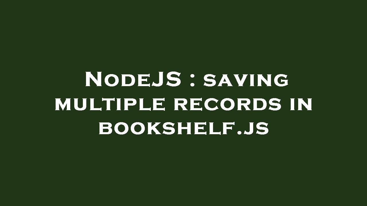 Nodejs Saving Multiple Records In Bookshelf Js Youtube