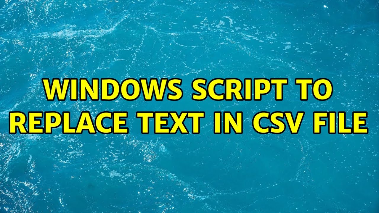 Windows Script To Replace Text In Csv File YouTube Windows Script To Replace Text In Csv File YouTube