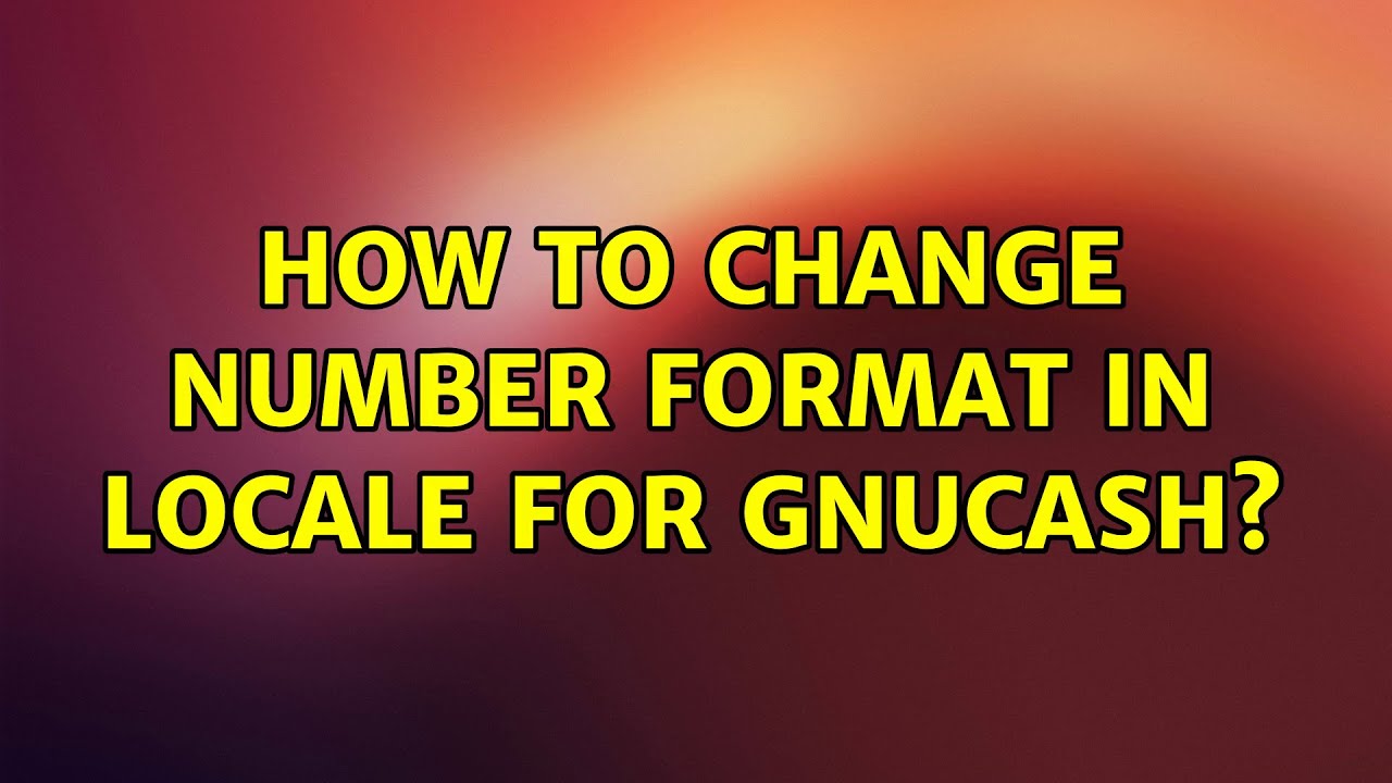 Ubuntu How To Change Number Format In Locale For GnuCash YouTube ubuntu-how-to-change-number-format-in-locale-for-gnucash-youtube