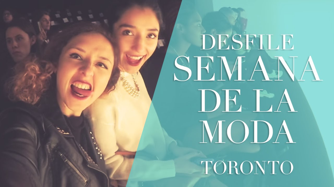 Mi primera vez en: La semana de la moda Toronto / VLOG / ♥ Andrea ♥ ...