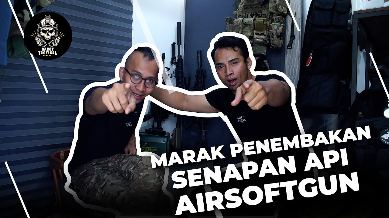 MARAK PENEMBAKAN SENJATA API AIRSOFTGUN | BACOT TACTICAL PODCAST - YouTube