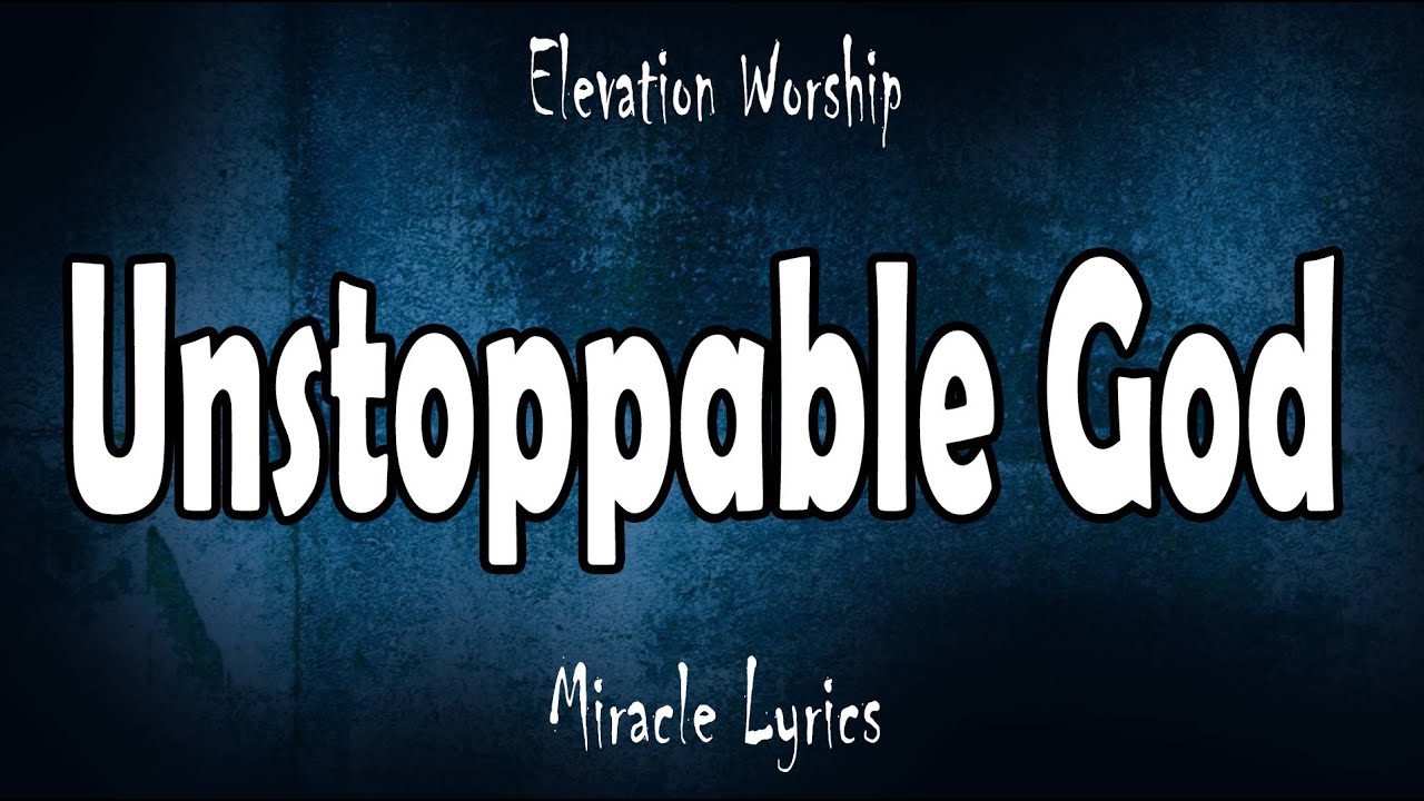 Elevation Worship - Unstoppable God (Lyrics) - YouTube