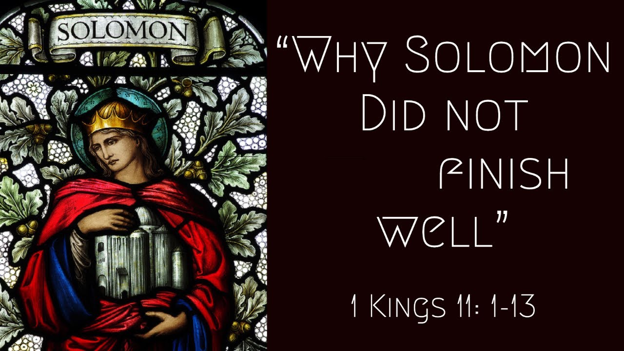 Sunday 6/18/2023 Sermon | "Why Solomon Did Not Finish Well,"1 Kings 11: ...