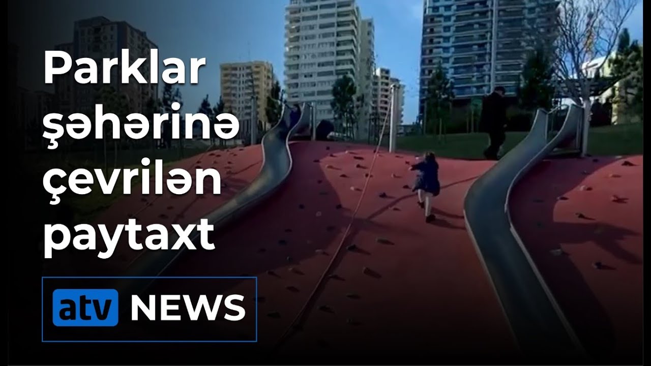 Parklar şəhərinə çevrilən paytaxt Bakı - YouTube