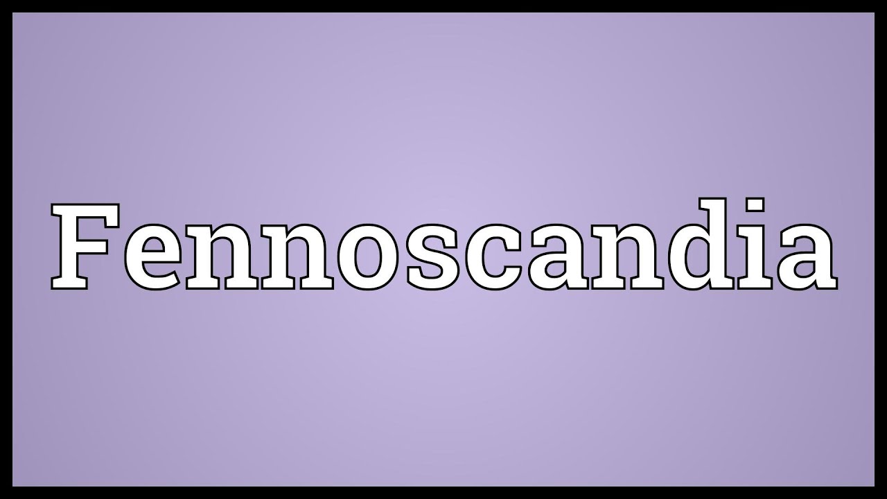 Fennoscandia Meaning - YouTube