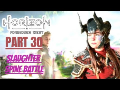 HORIZON FORBIDDEN WEST PART 30 SLAUGHTER SPINE BATTLE - YouTube