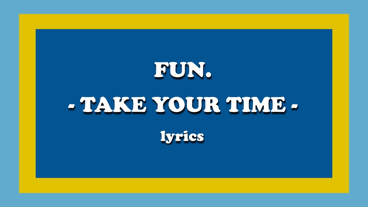 Take Your Time (Coming Home) - fun. (Lyrics) - YouTube