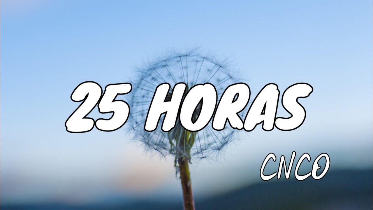 CNCO - 25 Horas (Letra/Lyrics) - YouTube