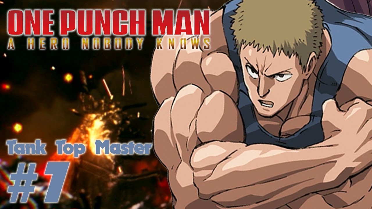 ONE PUNCH MAN: A HERO NOBODY KNOWS - Tank Top Master Walkthrough ...