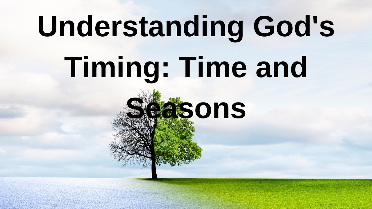 Understanding God's Timing: Time and Seasons - YouTube