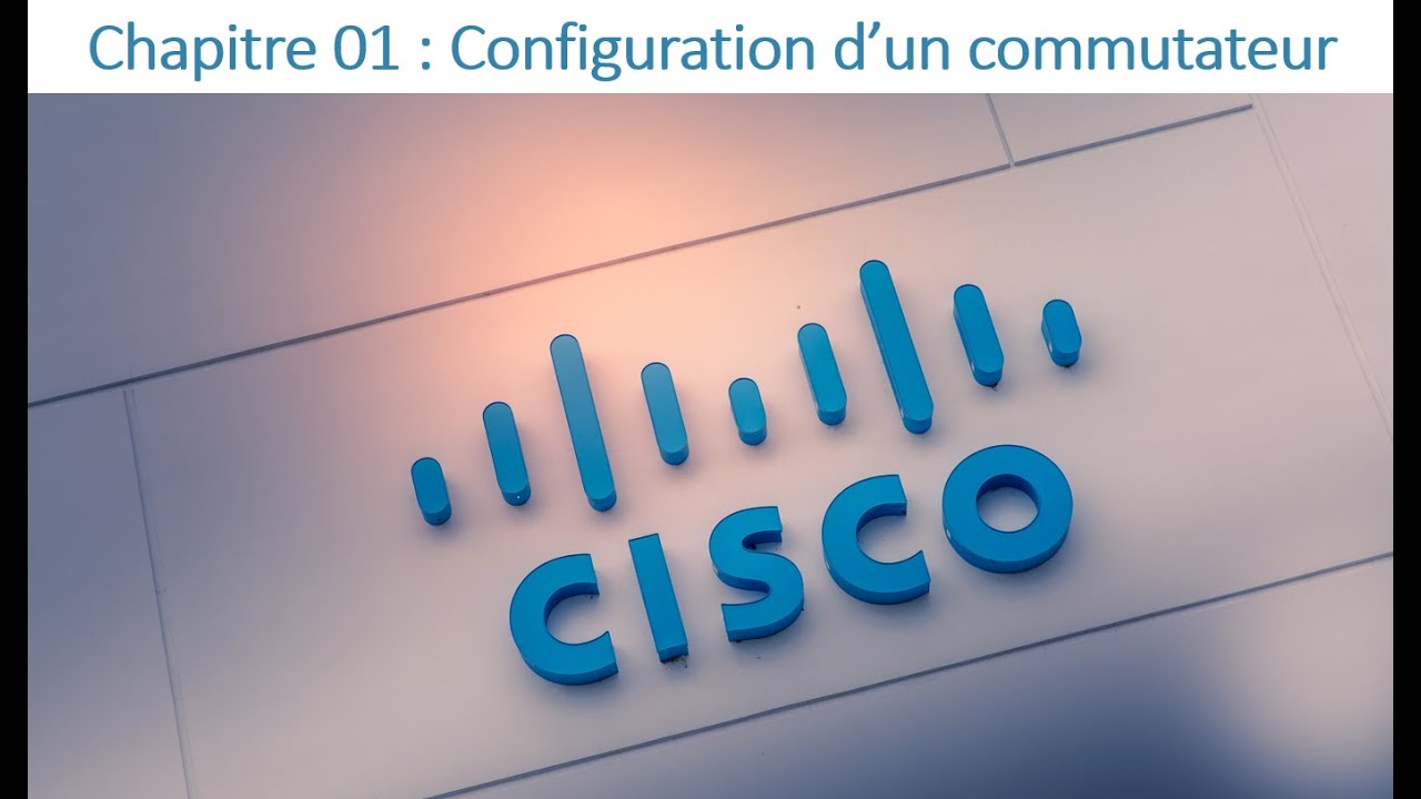 02 - CCNA 02 - Chapitre 01 : Configuration d’un commutateur - YouTube