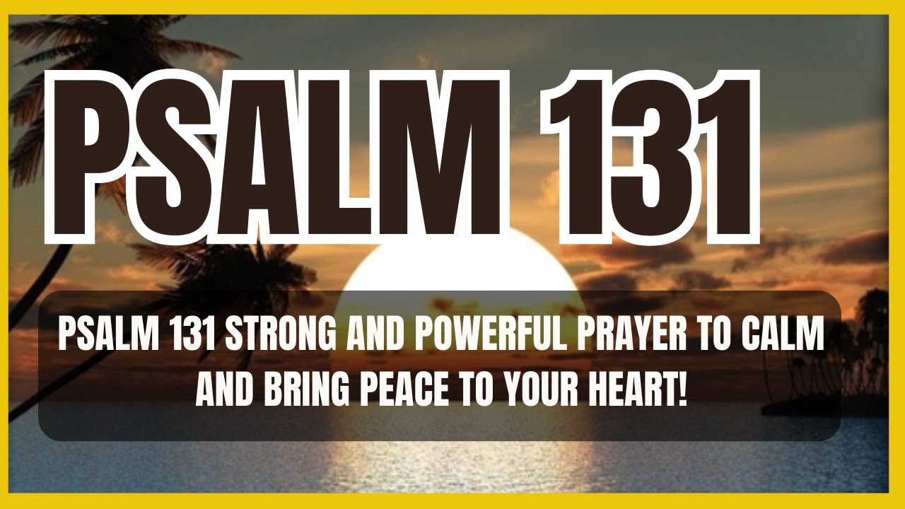 PSALM 131 STRONG AND POWERFUL PRAYER TO CALM AND BRING PEACE TO YOUR ...